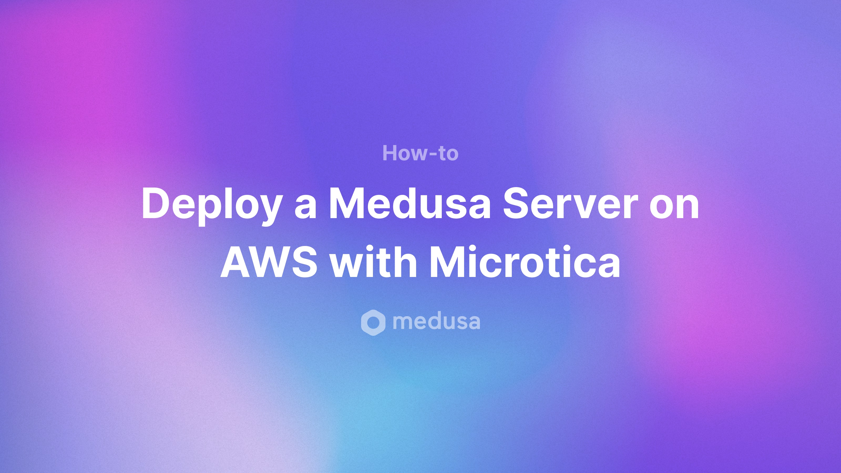 Medusa - A Step-by-Step Tutorial on How to Deploy a Medusa Server on AWS